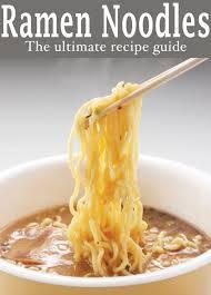 Ramen Noodles: The Ultimate Recipe Guide - Over 30 Delicious & Best ...