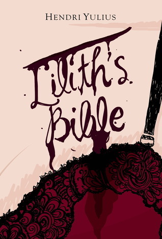 Lilith's Bible by Hendri Yulius | Goodreads