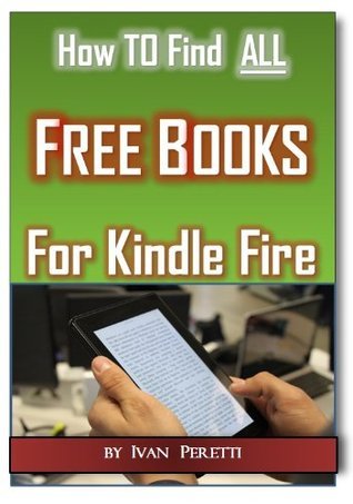 How to Find All Free Books for Kindle Fire by Ivan Peretti | Goodreads