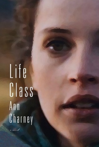 Life Class by Ann Charney | Goodreads