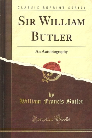 Sir William Butler: An Autobiography by William Francis Butler | Goodreads