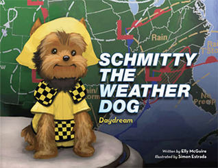 Schmitty the Weather Dog: Daydream by Elly McGuire | Goodreads