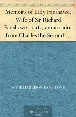 Memoirs of Lady Fanshawe, Wife of Sir Richard Fanshawe, bart ...