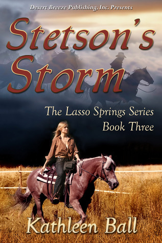 Stetson's Storm (Lasso Springs, #3) by Kathleen Ball | Goodreads
