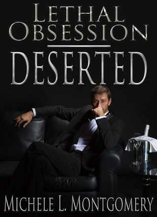 Deserted (Lethal Obsession #3) by Michele L. Montgomery | Goodreads