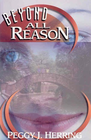 Beyond All Reason by Peggy J. Herring | Goodreads