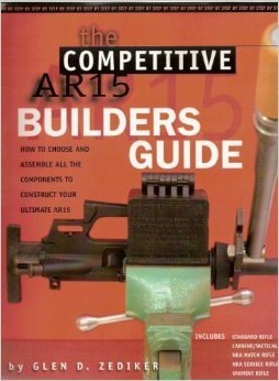 The Competitive AR15 Builders Guide: How to Choose and Assemble All the ...