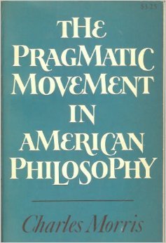 The Pragmatic Movement in American Philosophy by Charles William Morris ...