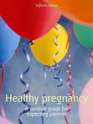 Healthy pregnancy: A survival guide for expecting parents by Infinite ...