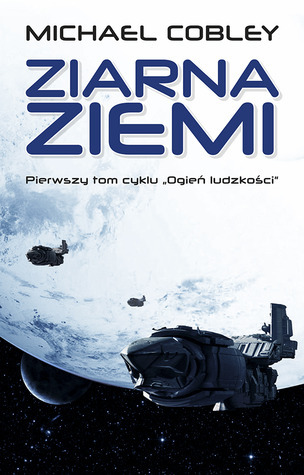 Ziarna Ziemi (Ogień ludzkości, #1) by Michael Cobley | Goodreads