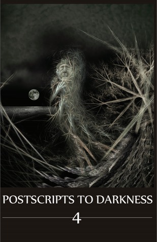 Postscripts to Darkness 4 by Sean Moreland | Goodreads