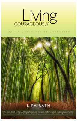 Living Courageously: Spirit Can Can Never Be Conquered by Lipa Rath | Goodreads