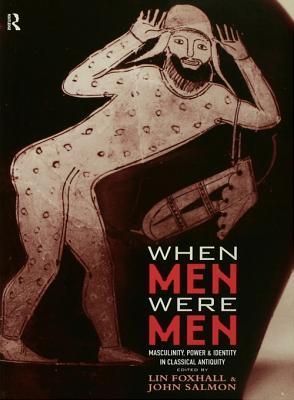 When Men Were Men: Masculinity, Power and Identity in Classical ...