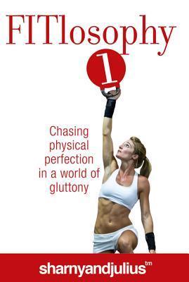 Fitlosophy 1: Chasing Physical Perfection in a World of Gluttony by ...