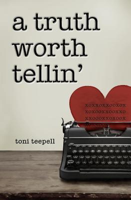 A Truth Worth Tellin' by Toni Teepell | Goodreads