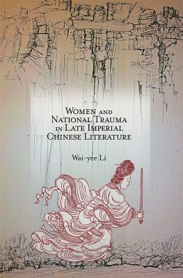 Women and National Trauma in Late Imperial Chinese Literature by Wai ...