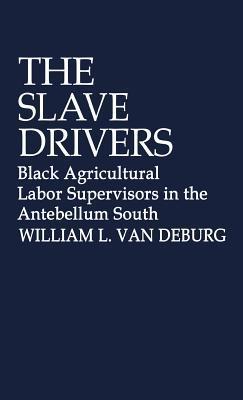 The Slave Drivers: Black Agricultural Labor Supervisors in the ...