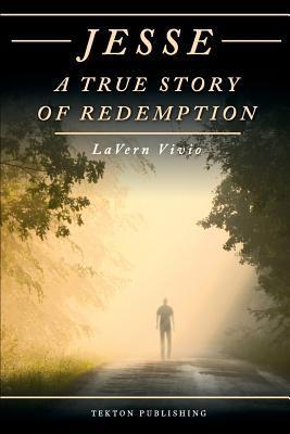Jesse: A True Story of Redemption by LaVern Vivio | Goodreads