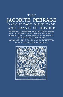 The Jacobite Peerage: Baronetage, Knightage, and Grants of Honour ...