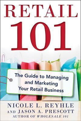 Retail 101: The Guide to Managing and Marketing Your Retail Business by ...