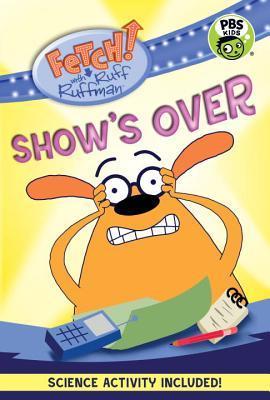 FETCH! with Ruff Ruffman: Show's Over by Candlewick Press | Goodreads