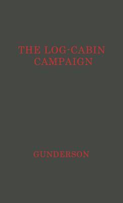 The Log-Cabin Campaign. by Robert Gray Gunderson | Goodreads