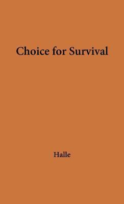 Choice for Survival by Louis J. Halle | Goodreads