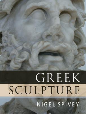 Greek Sculpture by Nigel Spivey | Goodreads