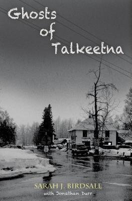 Ghosts of Talkeetna by Sarah J. Birdsall | Goodreads