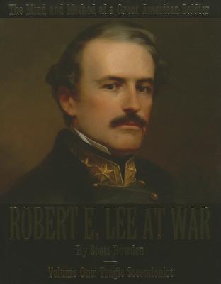 Robert E. Lee at War: Tragic Secessionist by Scott Bowden | Goodreads