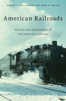 American Railroads: Decline and Renaissance in the Twentieth Century by ...