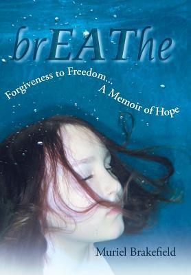 Breathe: Forgiveness to Freedom, a Memoir of Hope by Muriel Brakefield ...