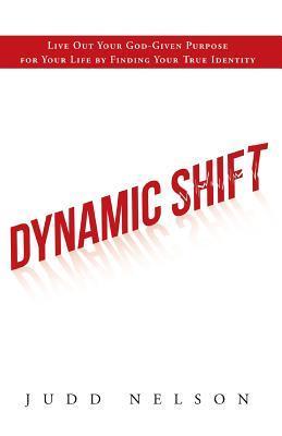 Dynamic Shift: Live Out Your God-given Purpose for Your Life by Finding ...