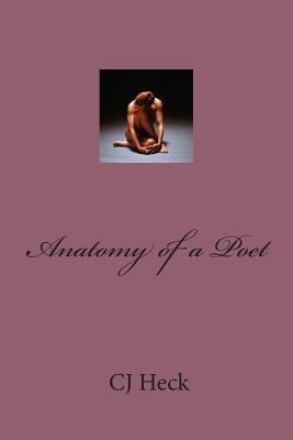 Anatomy of a Poet by C.J. Heck | Goodreads