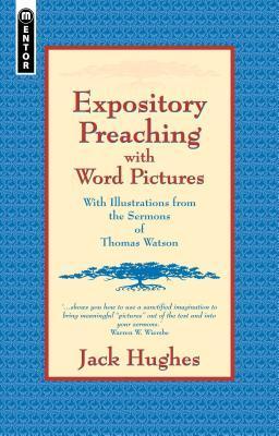Expository Preaching with Word Pictures: With Illustrations from the Sermons of Thomas Watson by ...