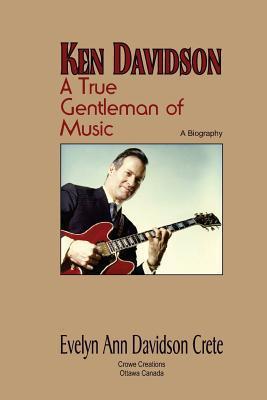Ken Davidson: A True Gentleman of Music by Evelyn Ann Davidson Crete ...