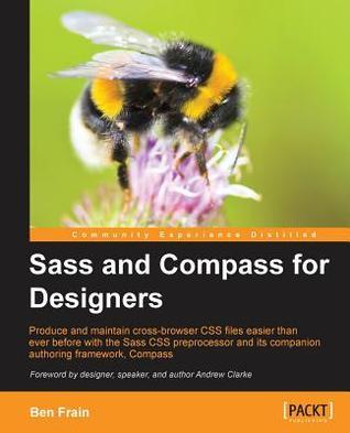 Sass and Compass for Designers by Ben Frain | Goodreads