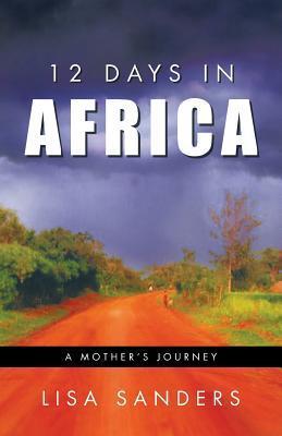 12 Days in Africa: A Mother's Journey by Lisa Sanders | Goodreads