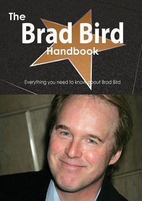 The Brad Bird Handbook - Everything You Need to Know about Brad Bird by ...