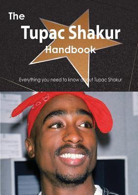 The Tupac Shakur Handbook - Everything You Need to Know about Tupac ...