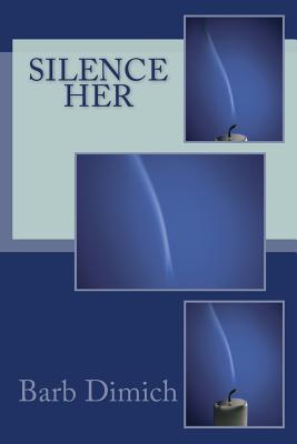 Silence Her by Barb Dimich | Goodreads