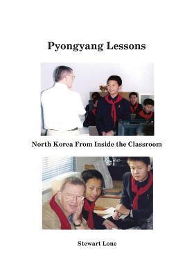 Pyongyang Lessons: North Korea From Inside the Classroom by Stewart ...