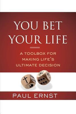 You Bet Your Life: A Toolbox for Making Life's Ultimate Decision by ...