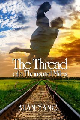 The Thread of A Thousand Miles: A Novel by Alan Yang | Goodreads