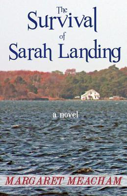 The Survival of Sarah Landing by Margaret Meacham | Goodreads