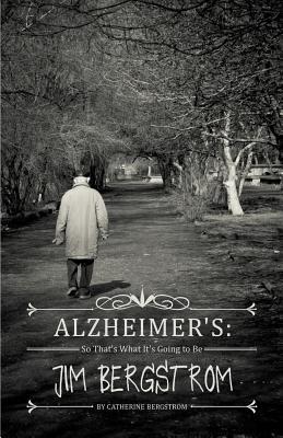"Alzheimer's: So That's What It's Going to Be" Jim Bergstrom by ...