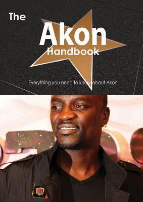 The Akon Handbook - Everything You Need to Know about Akon by Emily ...