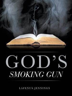 Gods Smoking Gun by Lafenus Jennings | Goodreads