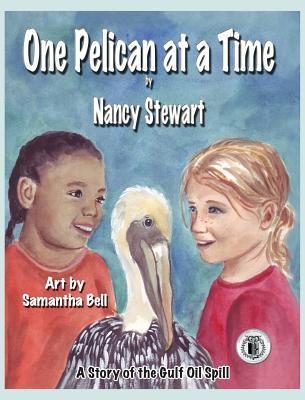 One Pelican at a Time: A Story of the Gulf Oil Spill by Nancy Stewart ...