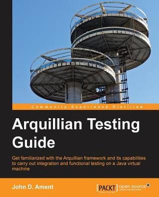 Arquillian Testing Guide by John D. Ament | Goodreads